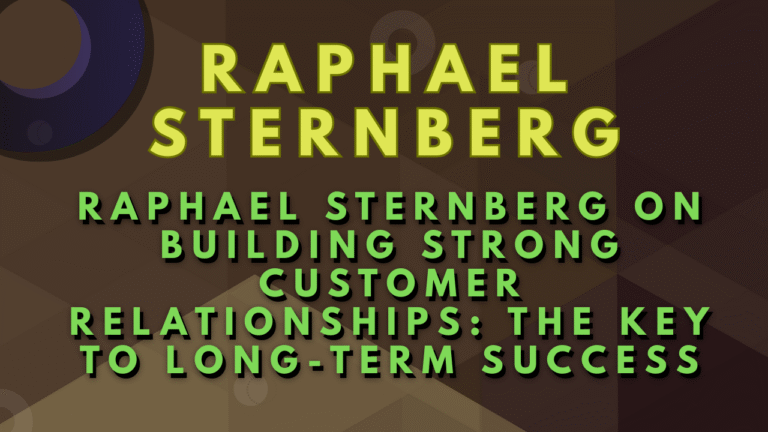 Raphael Sternberg on Building Customer Relationships That Last